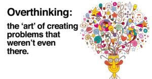 Why do people Overthink? - Why, How and What?